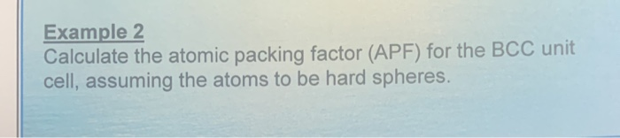 Solved Example 2 Calculate the atomic packing factor (APF) | Chegg.com