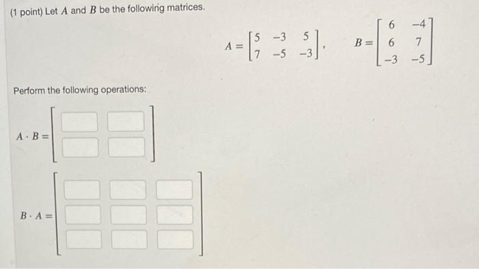 Solved (1 point) Let A and B be the following matrices. | Chegg.com