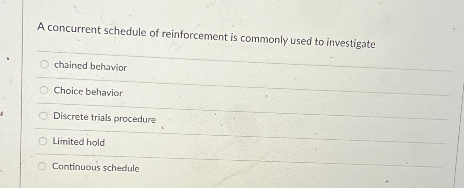 Solved A concurrent schedule of reinforcement is commonly | Chegg.com