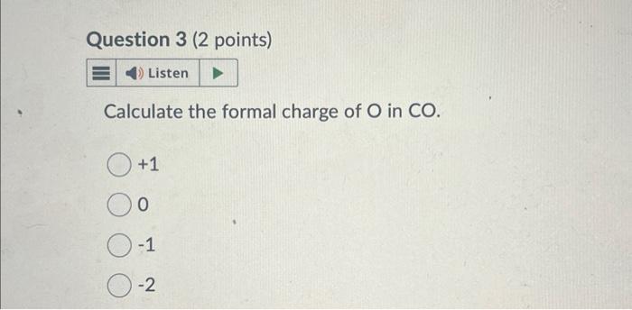 Solved Calculate the formal charge of O in CO. +1 0 −1 | Chegg.com