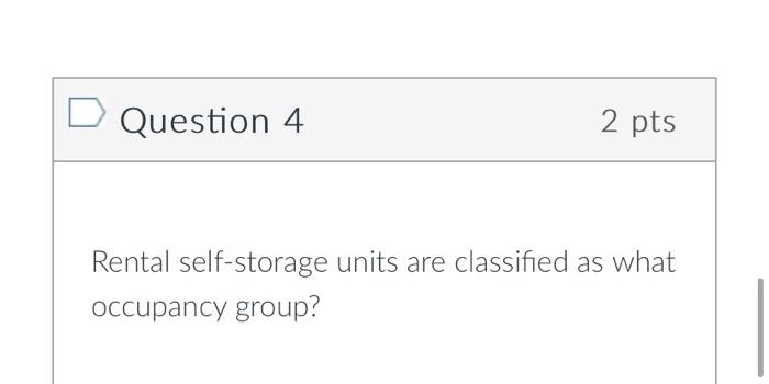 Solved Question 4 2 pts Rental self-storage units are | Chegg.com