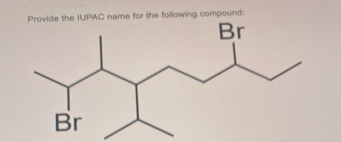 Solved Provide the IUPAC name for the following compound: Br | Chegg.com