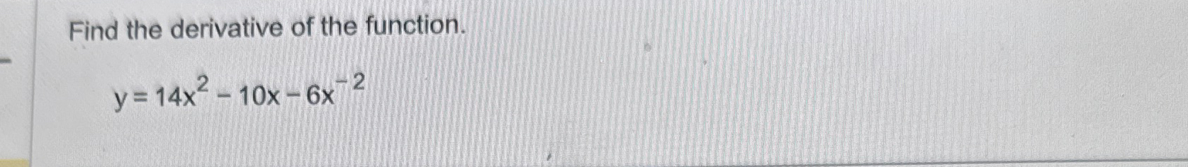 Solved Find the derivative of the function.y=14x2-10x-6x-2 | Chegg.com