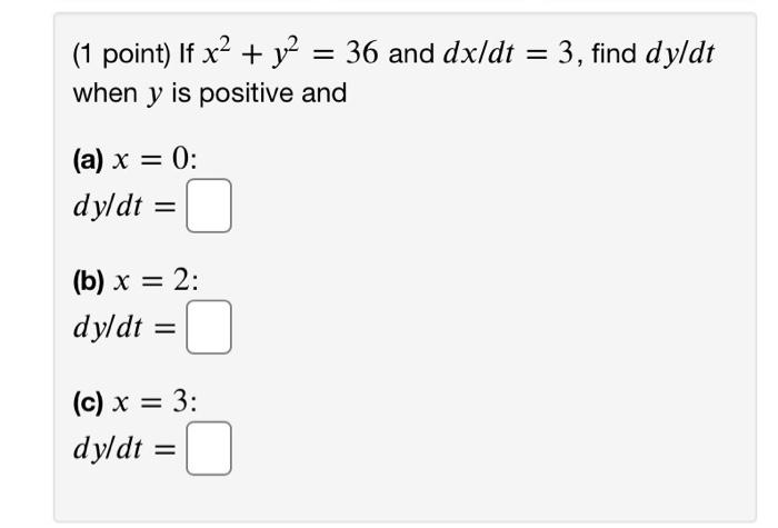 Solved (1 point) If x² + y² = 36 and dx/dt = 3, find dyldt | Chegg.com