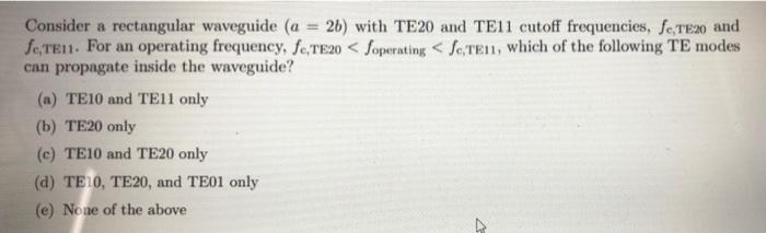 Solved Consider a rectangular waveguide (a = 26) with TE20 | Chegg.com