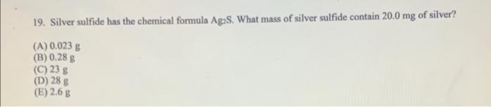 Solved 19. Silver sulfide has the chemical formula AgS. What | Chegg.com