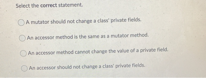 Solved Select the correct statement. A mutator should not | Chegg.com
