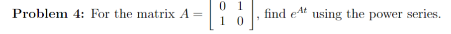 Problem 4: For the matrix A=[0110], ﻿find eAt ﻿using | Chegg.com