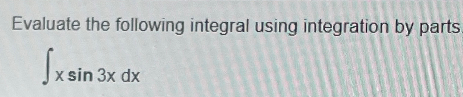 Solved Evaluate the following integral using integration by | Chegg.com