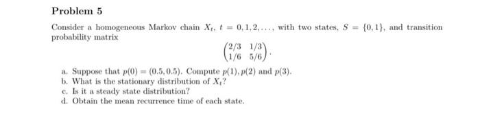 Solved Consider a homogeneous Markov chain Xt,t=0,1,2,…, | Chegg.com