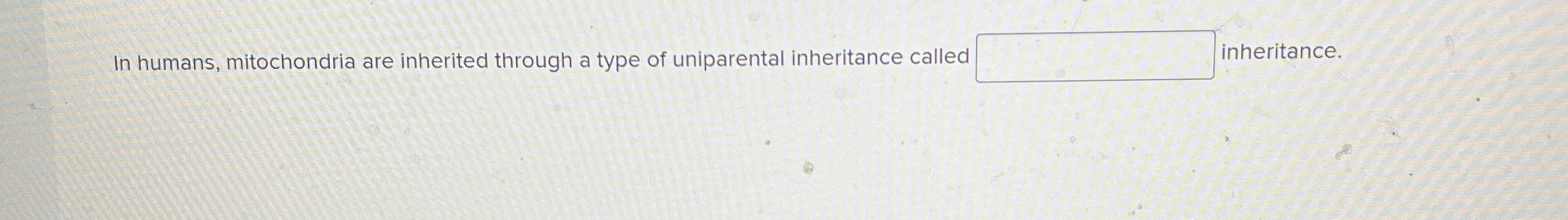 Solved In humans, mitochondria are inherited through a type | Chegg.com