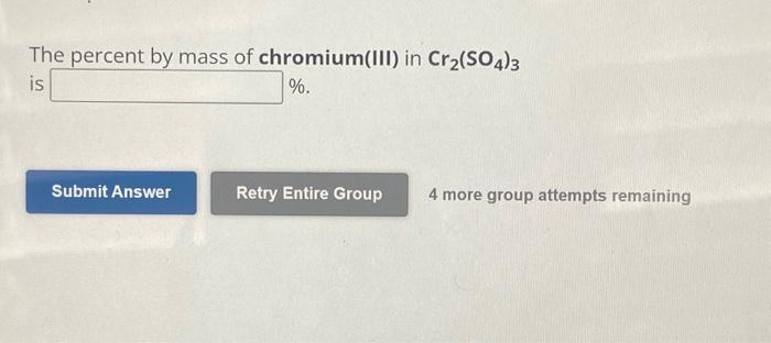 Solved The percent by mass of chromium(III) in Cr2(SO4)3 is | Chegg.com