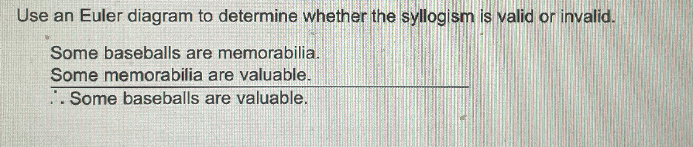 Solved Use an Euler diagram to determine whether the | Chegg.com
