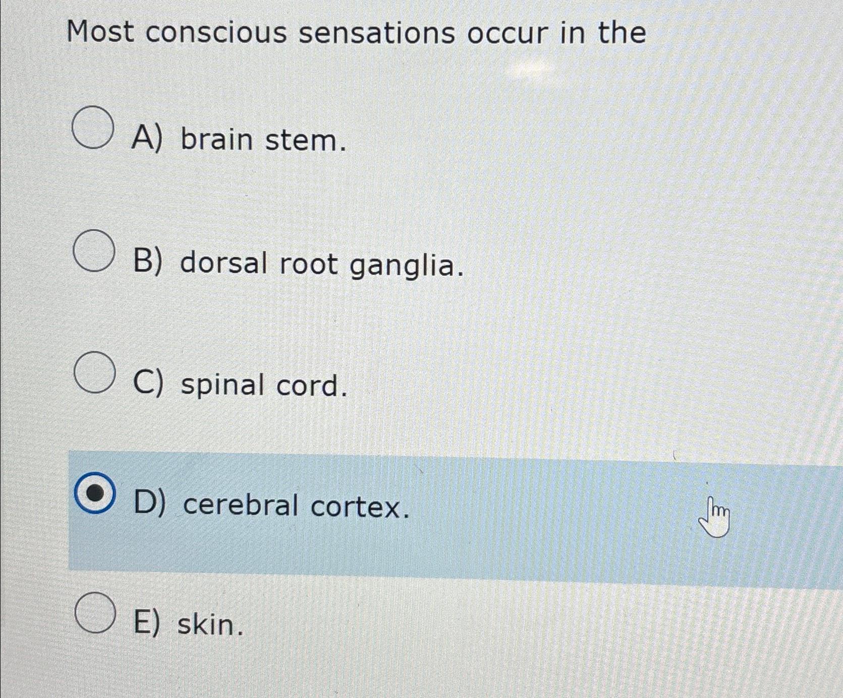 Solved Most conscious sensations occur in theA) ﻿brain | Chegg.com