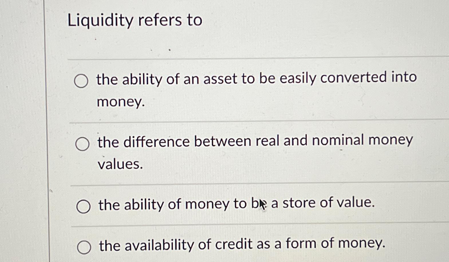 Solved Liquidity refers tothe ability of an asset to be | Chegg.com