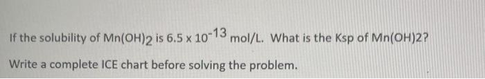 Solved If the solubility of Mn(OH)2 is 6.5×10−13 mol/L. What | Chegg.com