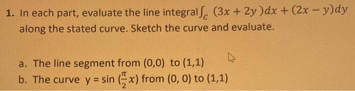 Solved 1. In each part, evaluate the line integral | Chegg.com