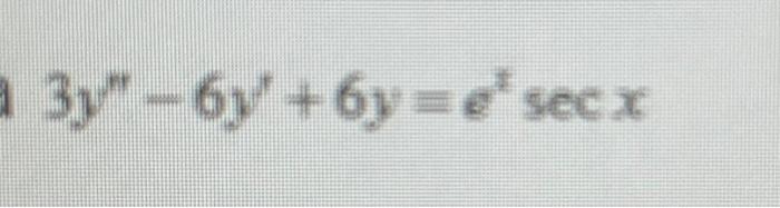 Solved 3y′′−6y′+6y=exsecx | Chegg.com