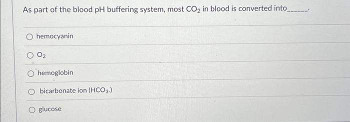 Solved As part of the blood pH buffering system, most CO2 in | Chegg.com