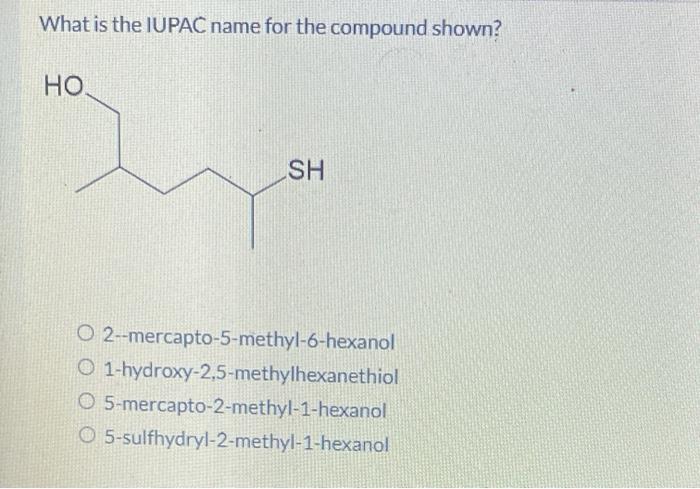 Solved What is the IUPAC name for the compound shown? НО. SH | Chegg.com