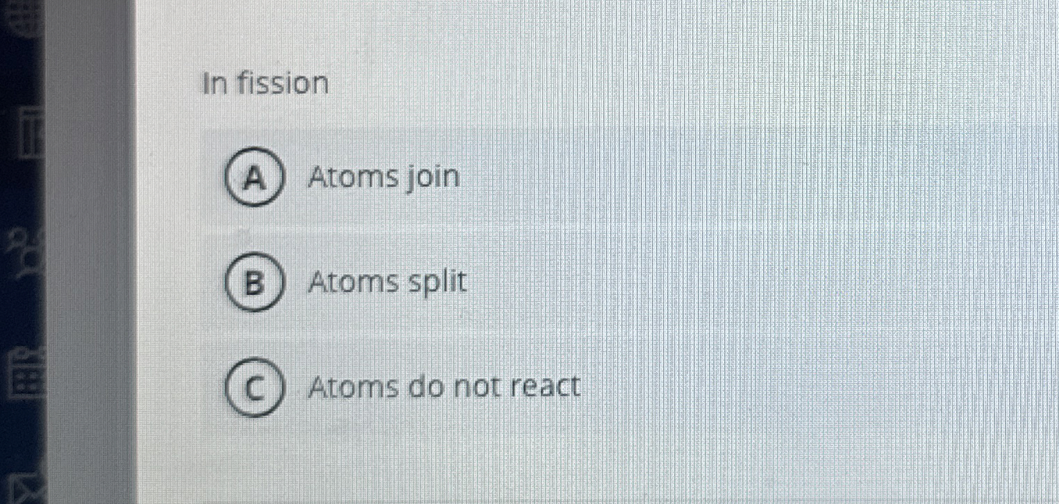 Solved In fissionAtoms joinAtoms splitAtoms do not react | Chegg.com