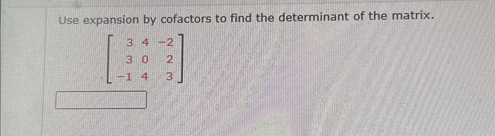 Solved Use expansion by cofactors to find the determinant of | Chegg.com