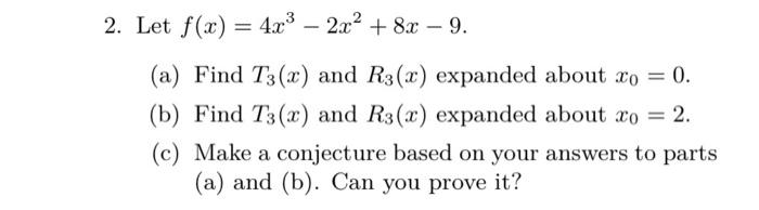 Solved 2. Let f(x)=4x3−2x2+8x−9. (a) Find T3(x) and R3(x) | Chegg.com
