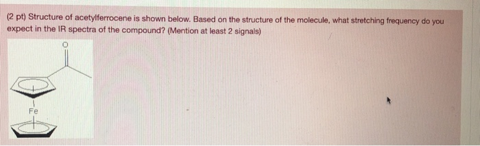 Solved (2 pt) Structure of acetylferrocene is shown below. | Chegg.com