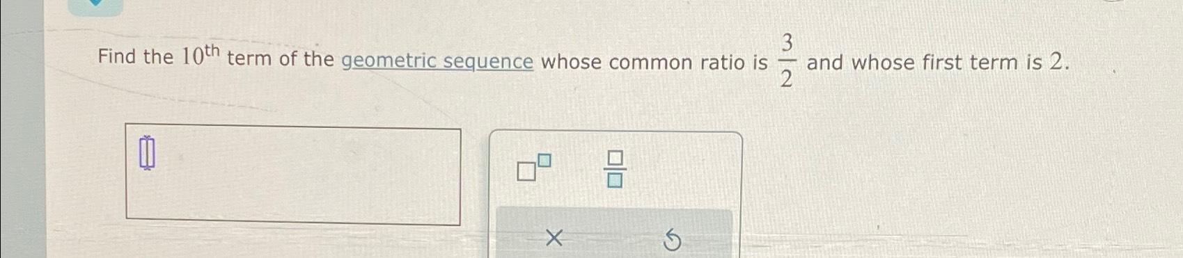Solved Find the 10th ﻿term of the geometric sequence whose | Chegg.com