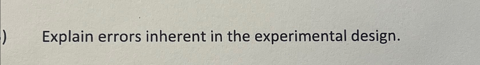 Solved Explain errors inherent in the experimental design. | Chegg.com Solved Explain errors inherent in the experimental design. | Chegg.com