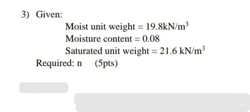 Solved 3) Given: Moist unit weight = 19.8kN/m3 Moisture | Chegg.com