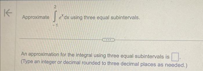 Solved Approximate ∫−12exdx using three equal subintervals. | Chegg.com