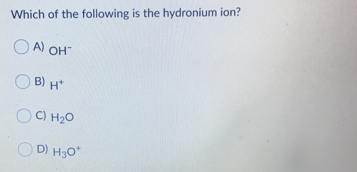 Solved Which of the following is the hydronium ion? ОА) оны | Chegg.com