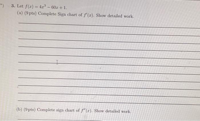 Solved 3. Let f(x)=4x3−60x+1. (a) (9 pts) Complete Sign | Chegg.com
