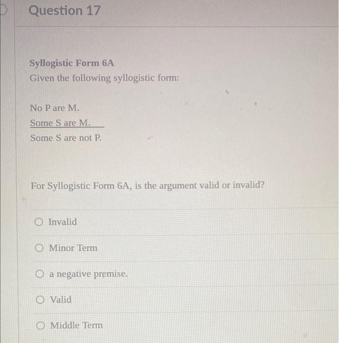 Question 17 Syllogistic Form 6A Given the following | Chegg.com