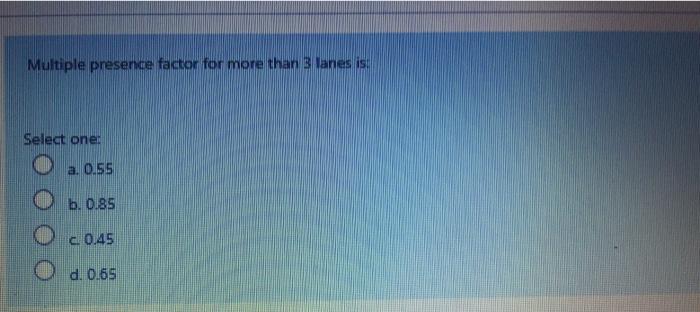 Solved Multiple presence factor for more than 3 lanes is. | Chegg.com