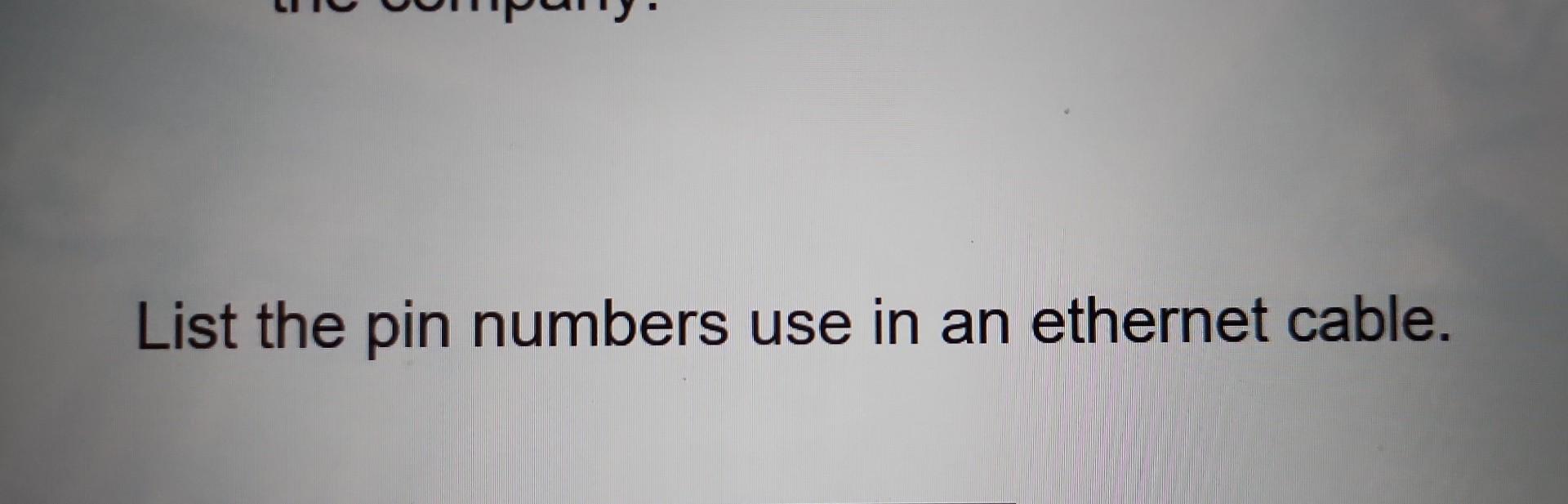 Solved List the pin numbers use in an ethernet cable. | Chegg.com