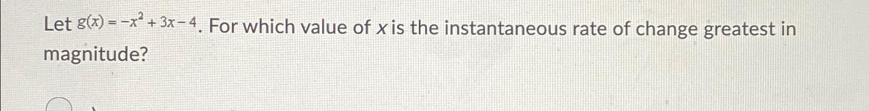 Solved Let g(x)=-x2+3x-4. ﻿For which value of x ﻿is the | Chegg.com