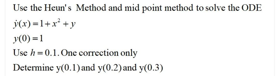Solved Use the Heun's Method and mid point method to solve | Chegg.com