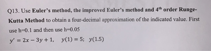 Solved Q13. Use Euler's method, the improved Euler's method | Chegg.com