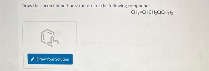 Solved Draw the correct bond-line structure for the | Chegg.com