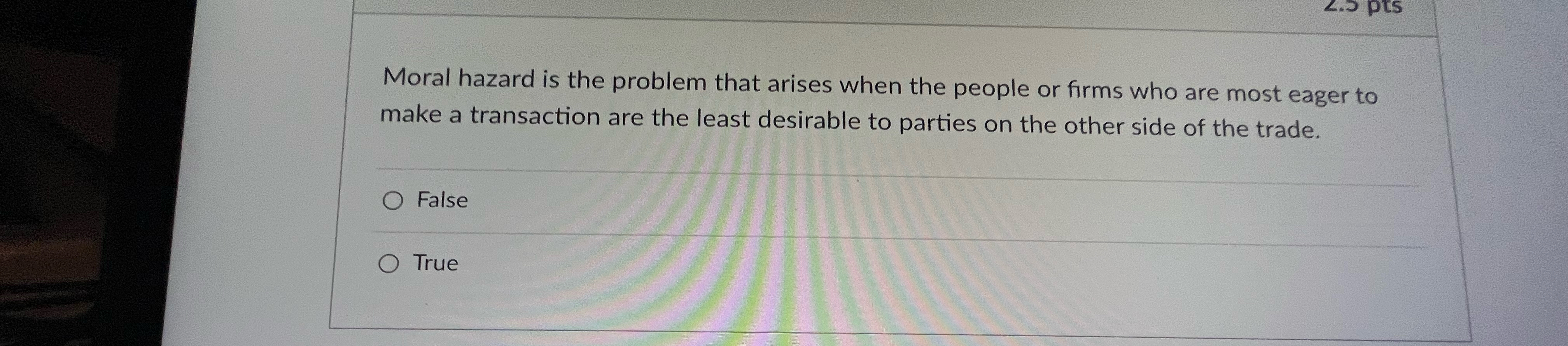 Solved Moral hazard is the problem that arises when the | Chegg.com