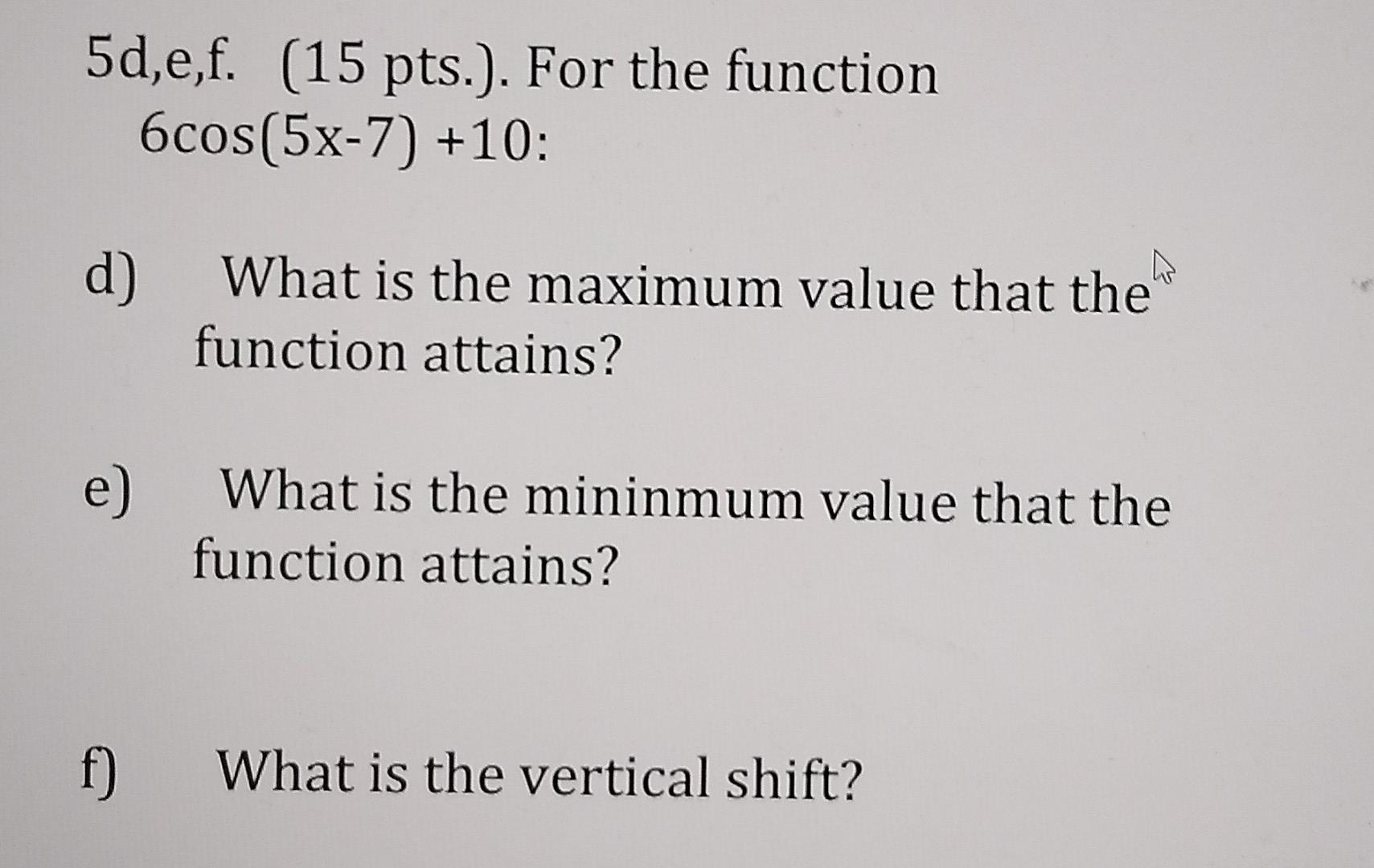 Solved 5d,e,f. (15 pts.). For the function 6cos(5x-7)+10 d) | Chegg.com