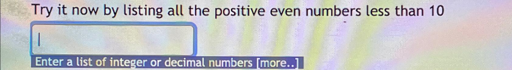 Solved Try it now by listing all the positive even numbers | Chegg.com