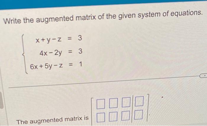 Solved Write the augmented matrix of the given system of | Chegg.com