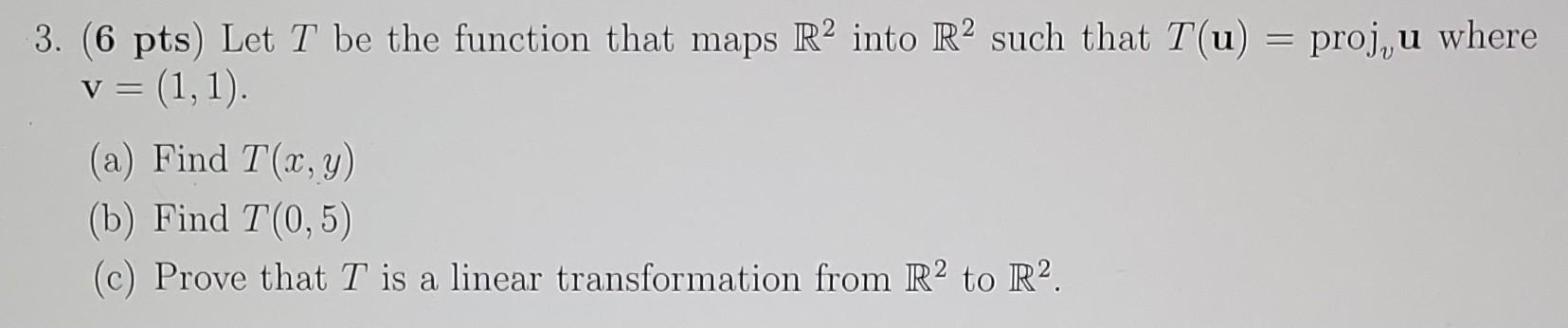 Solved 3. (6 pts) Let T be the function that maps R2 into R2 | Chegg.com