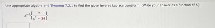 Solved Use appropriate algebra and Theorem 7.2.1 to find the | Chegg.com