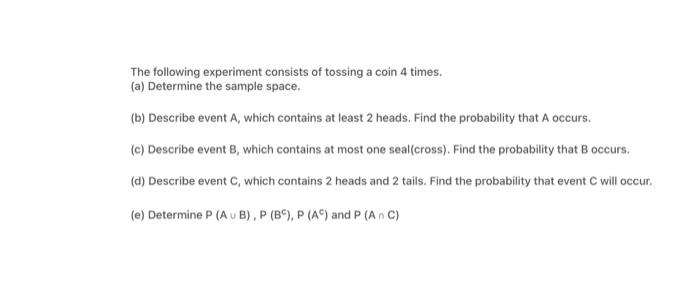 Solved The following experiment consists of tossing a coin 4 | Chegg.com