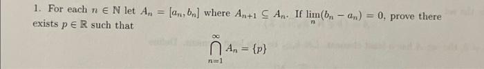 Solved 1. For each n EN let An = [an, bn] where An+1 An. If | Chegg.com