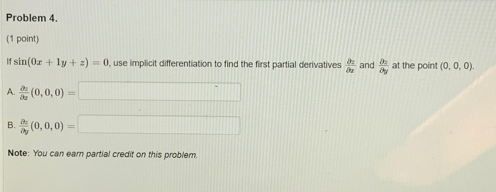 Solved Problem 4.(1 ﻿point)If sin(0x+1y+z)=0, ﻿use implicit | Chegg.com